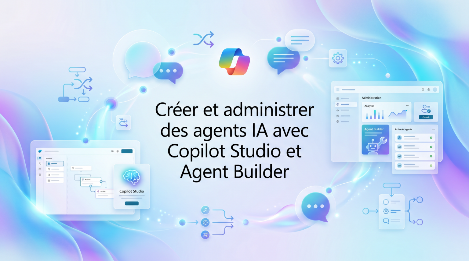 Créer et administrer des agents IA avec Copilot Studio et Agent Builder ...